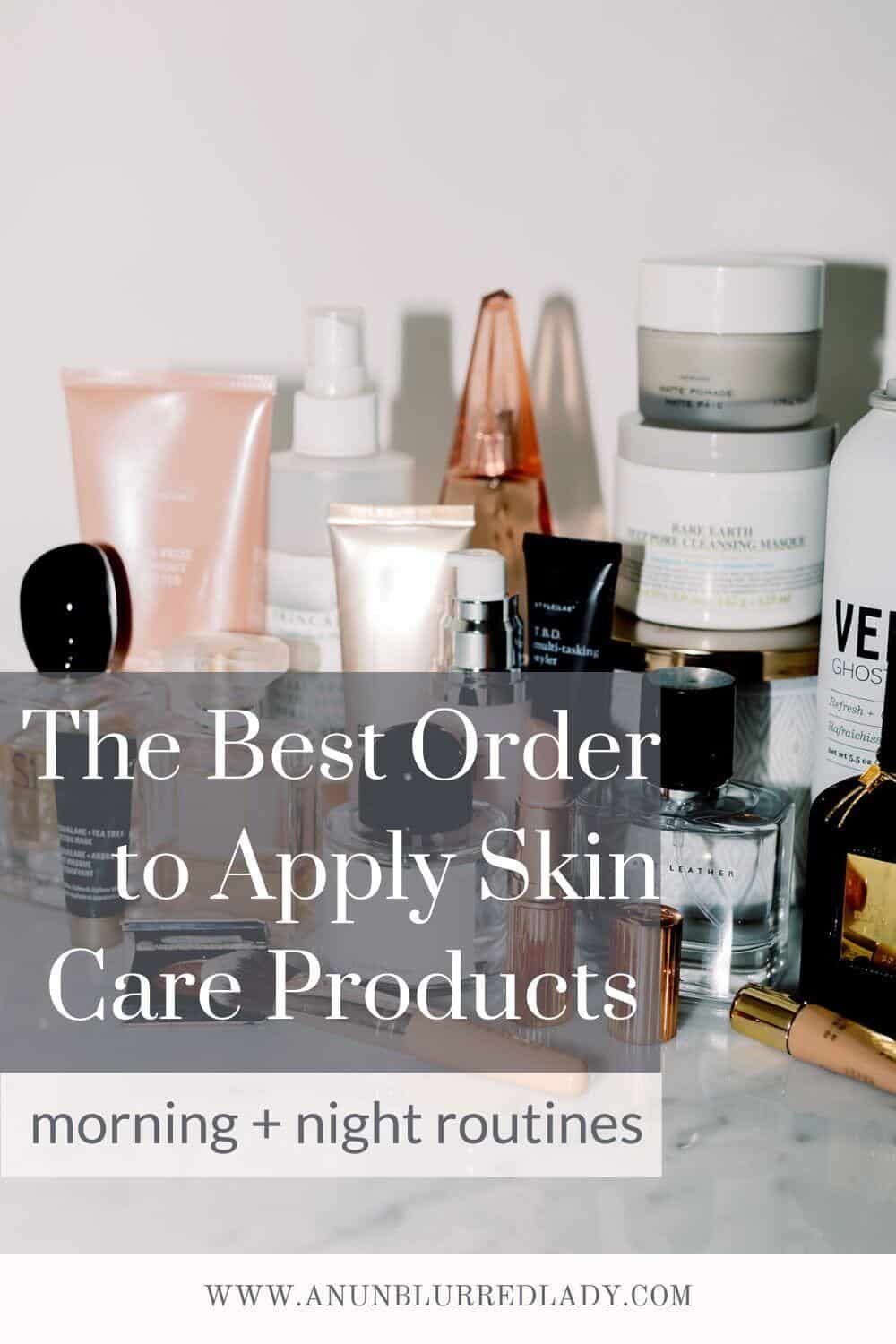 The Best Order to Apply Skin Care Products - An Unblurred Lady