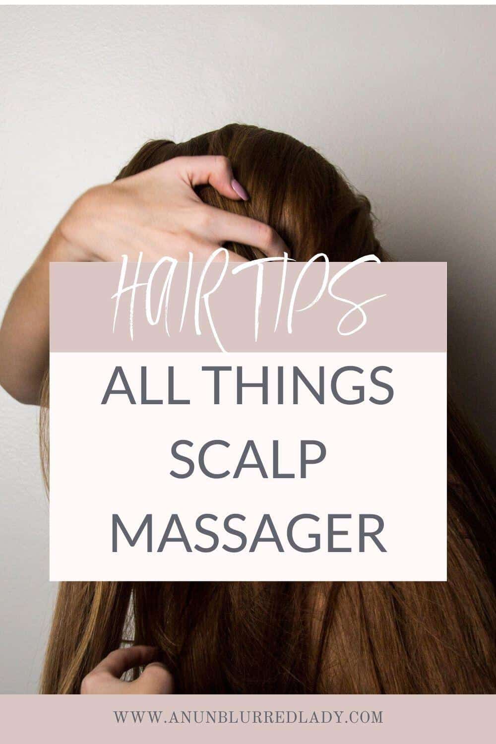 Add a Scalp Massager to Your Hair Routine ASAP - An Unblurred Lady